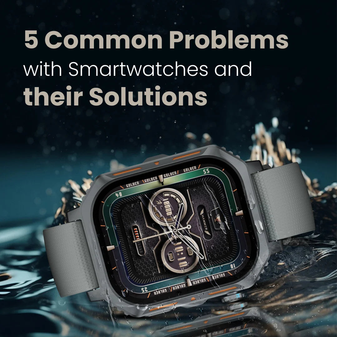 5 Common Problems with Smart watches and Their Solutions – Hammer